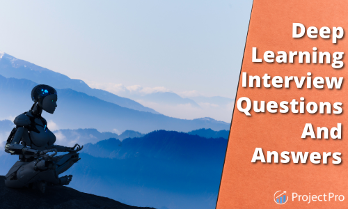 100 Deep Learning Interview Questions and Answers for 2022