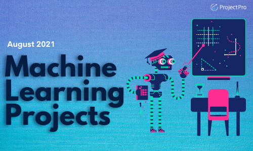 8 Machine Learning Projects to Practice for August 2021